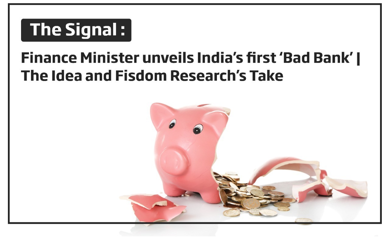 Finance Minister unveils India’s first ‘Bad Bank’ | The Idea and Fisdom ...